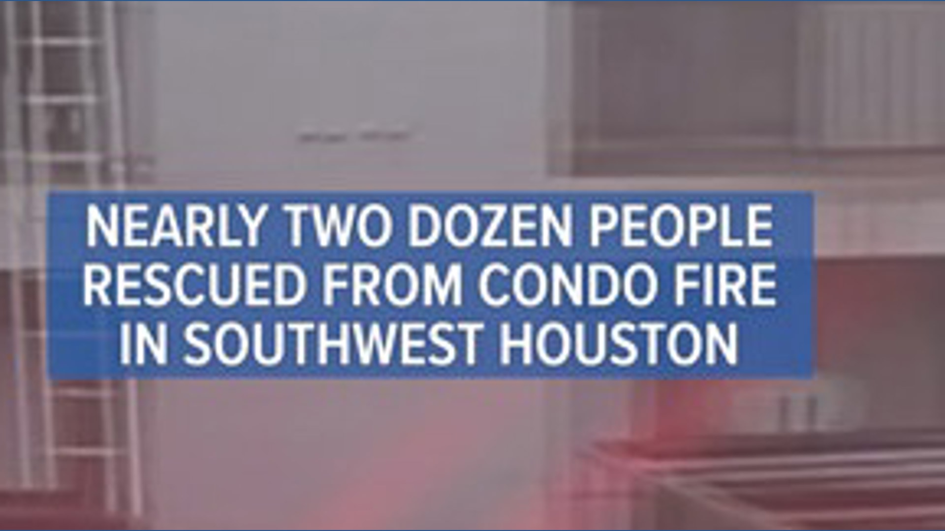 Firefighters rescue people from burning condo in southwest Houston ...